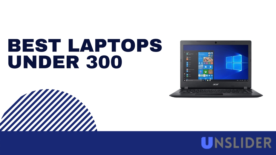 Best Laptops under $300 In 2022: Comparison & Reviews - Unslider